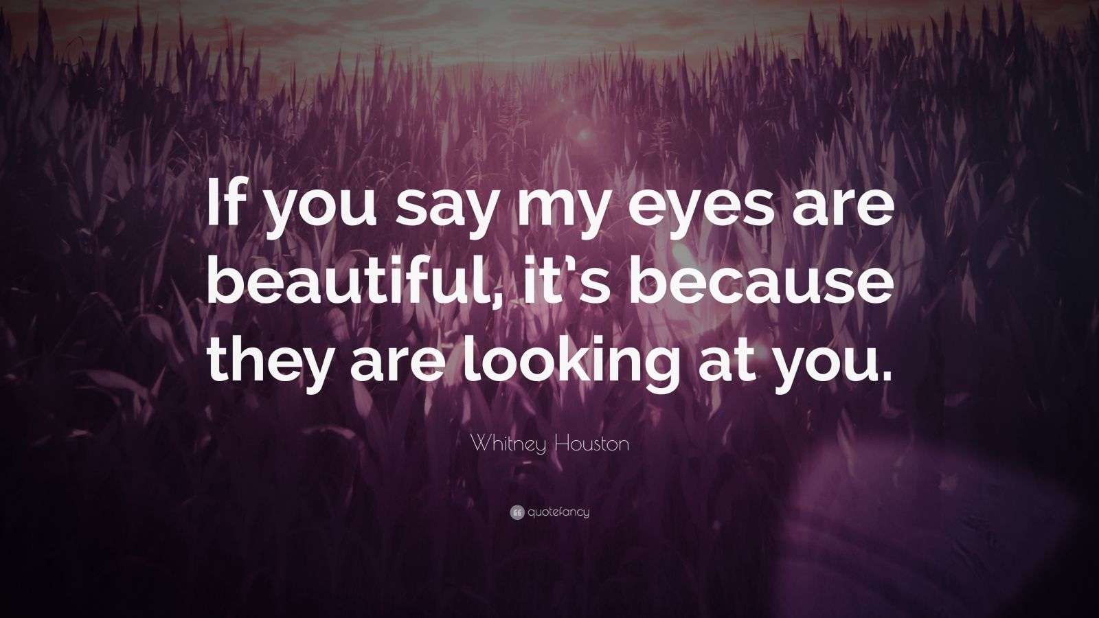 Whitney Houston Quote: “If you say my eyes are beautiful, it’s because ...