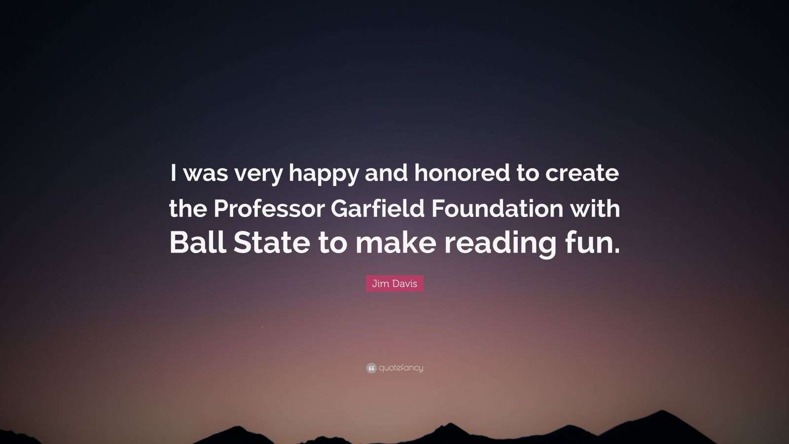Jim Davis Quote: “I was very happy and honored to create the Professor ...