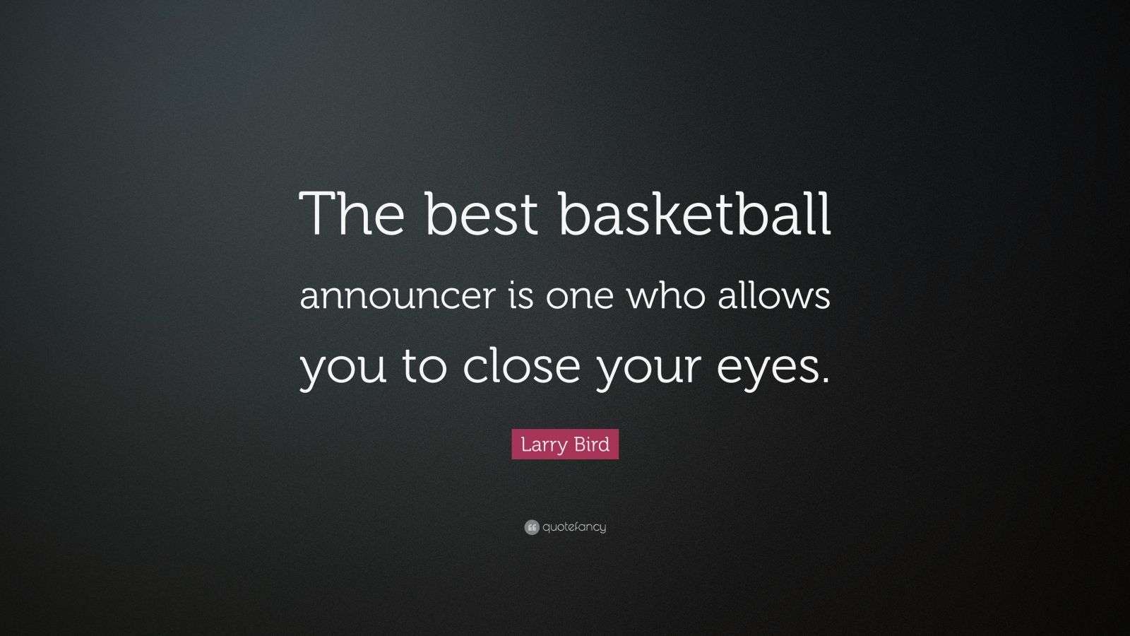 Larry Bird Quote: “The best basketball announcer is one who allows you ...