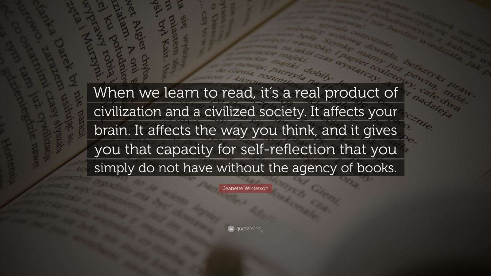 Jeanette Winterson Quote: “When we learn to read, it’s a real product ...