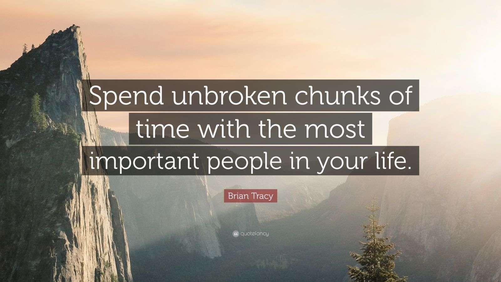 Brian Tracy Quote: “Spend unbroken chunks of time with the most ...