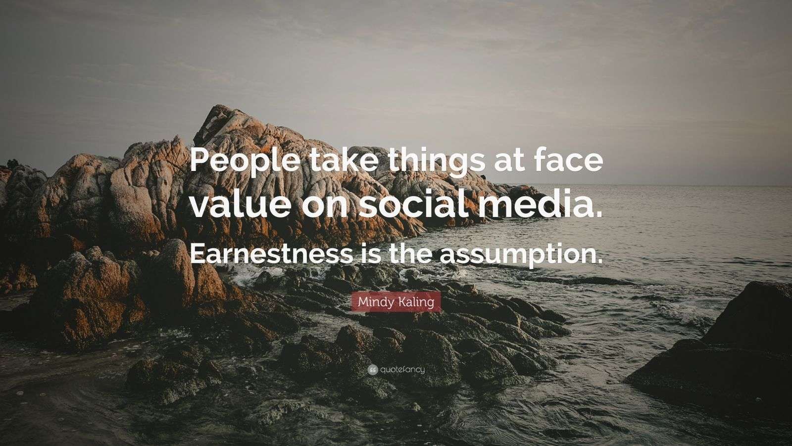 Mindy Kaling Quote: “People take things at face value on social media ...