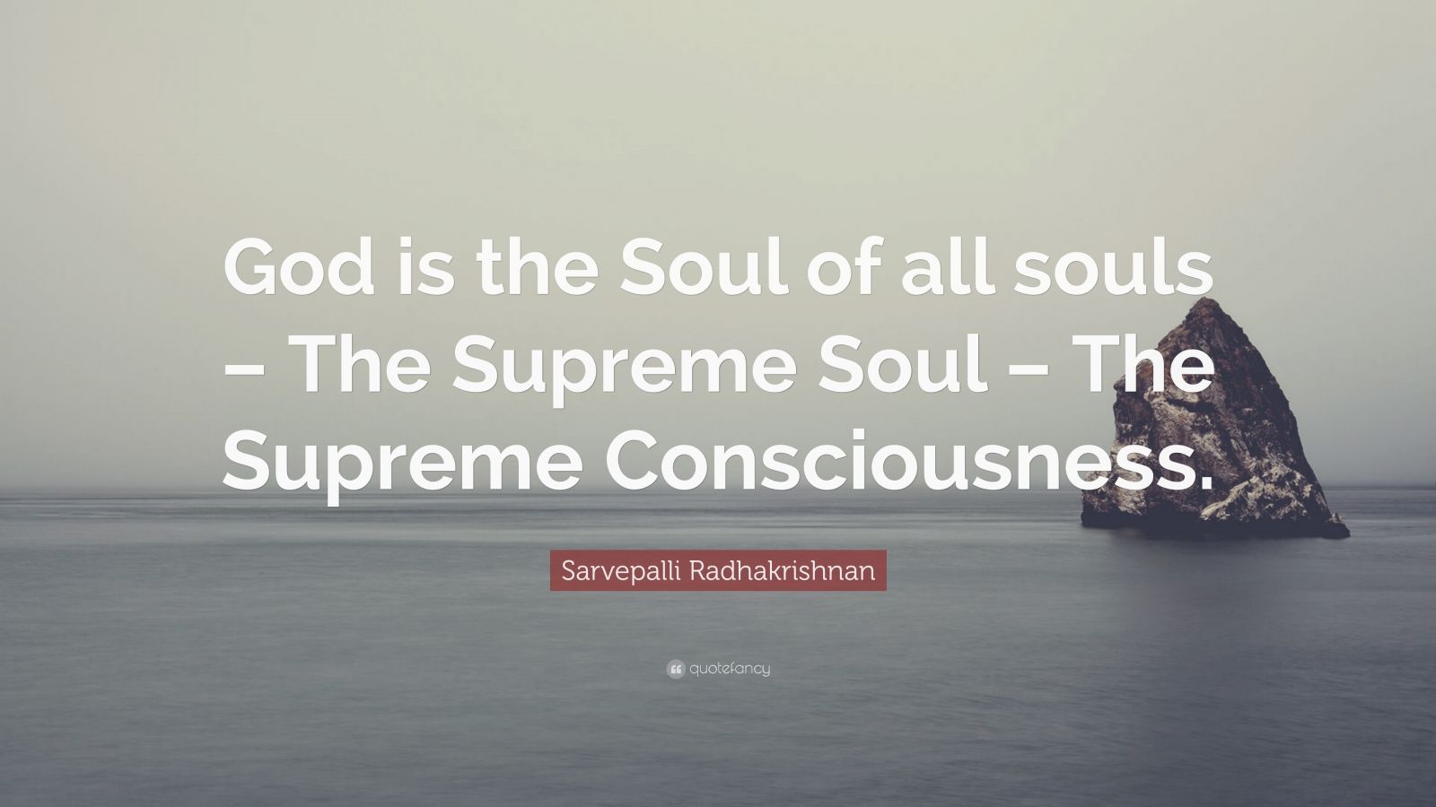 Sarvepalli Radhakrishnan Quote: “God is the Soul of all souls – The ...