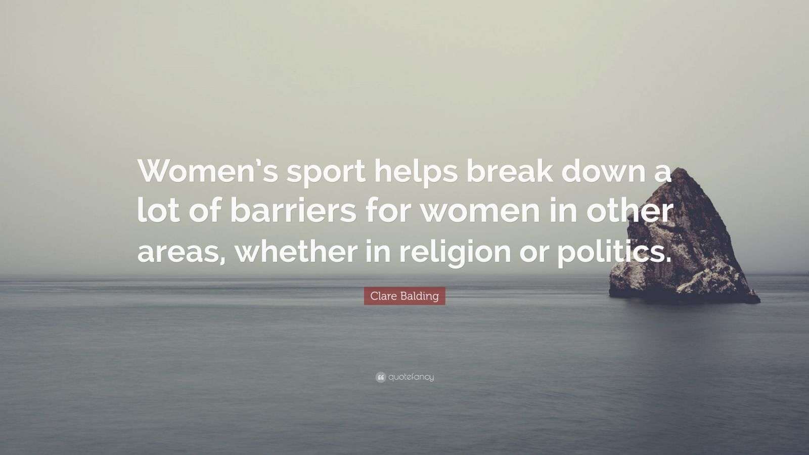 Clare Balding Quote: “Women’s sport helps break down a lot of barriers ...