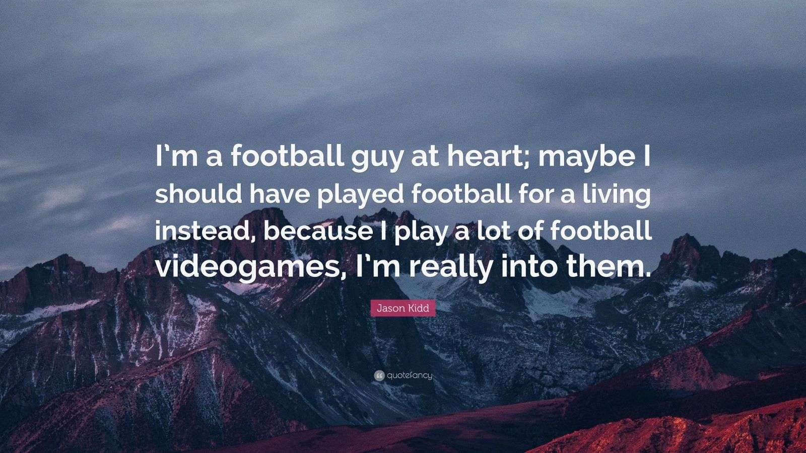 Jason Kidd Quote: “I’m a football guy at heart; maybe I should have ...