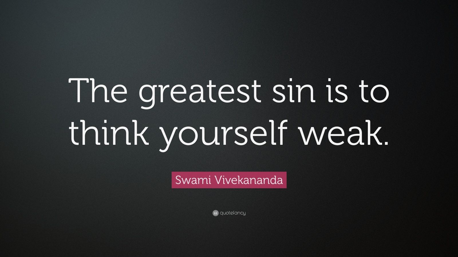 Swami Vivekananda Quote: “The greatest sin is to think yourself weak ...