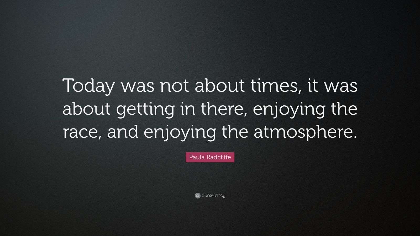 Paula Radcliffe Quote: “Today was not about times, it was about getting ...