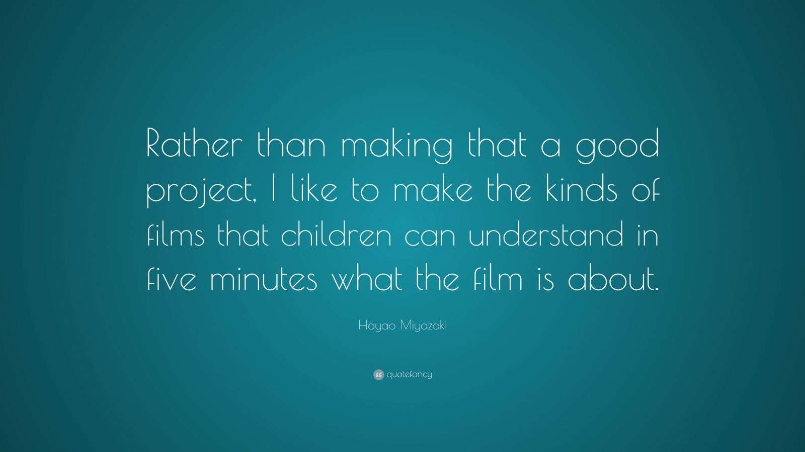 Hayao Miyazaki Quote: “Rather than making that a good project, I like ...