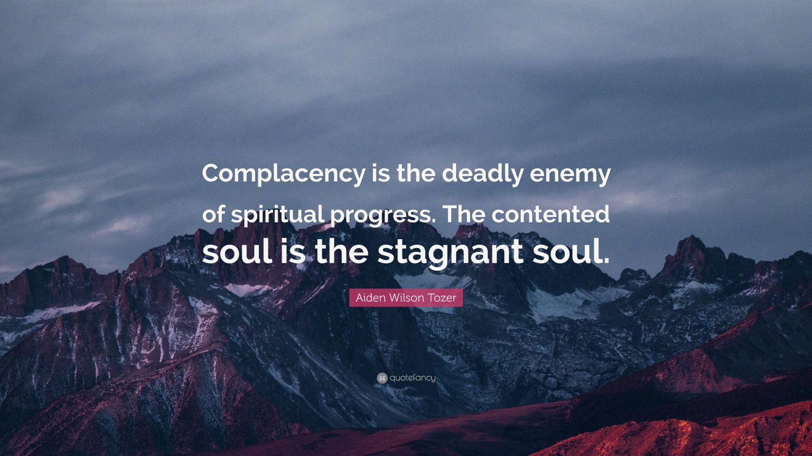 Aiden Wilson Tozer Quote: “Complacency is the deadly enemy of spiritual ...