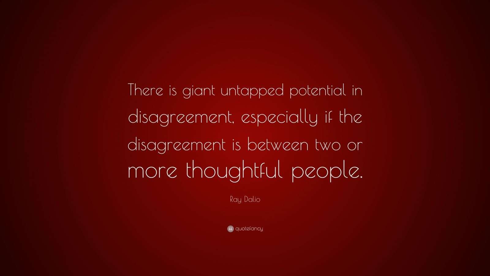 Ray Dalio Quote: “There is giant untapped potential in disagreement ...