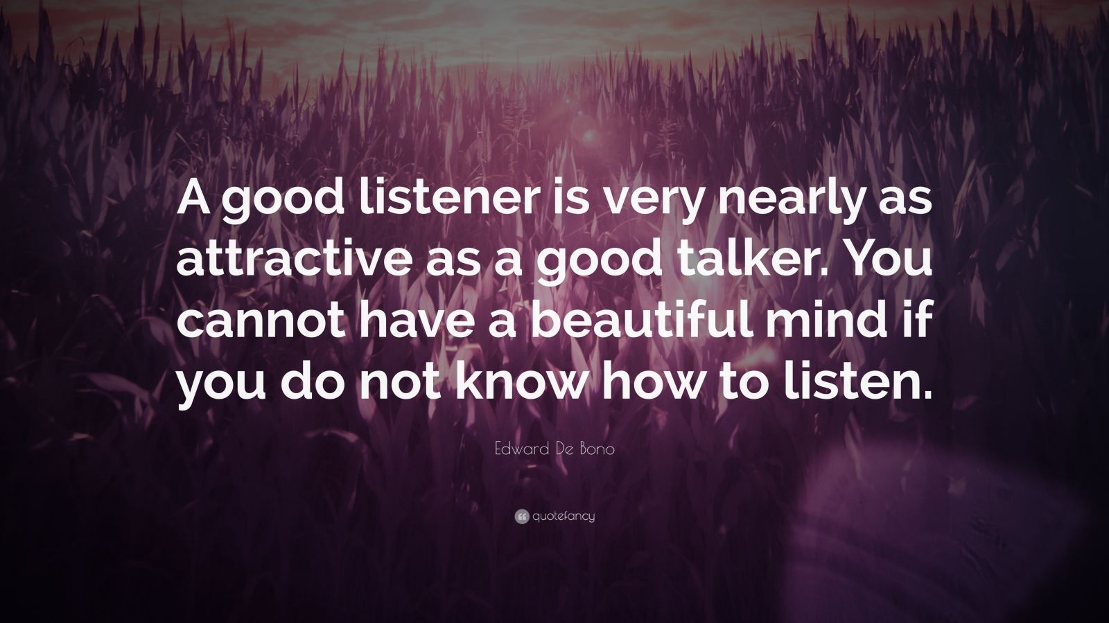 Edward De Bono Quote: “A good listener is very nearly as attractive as ...