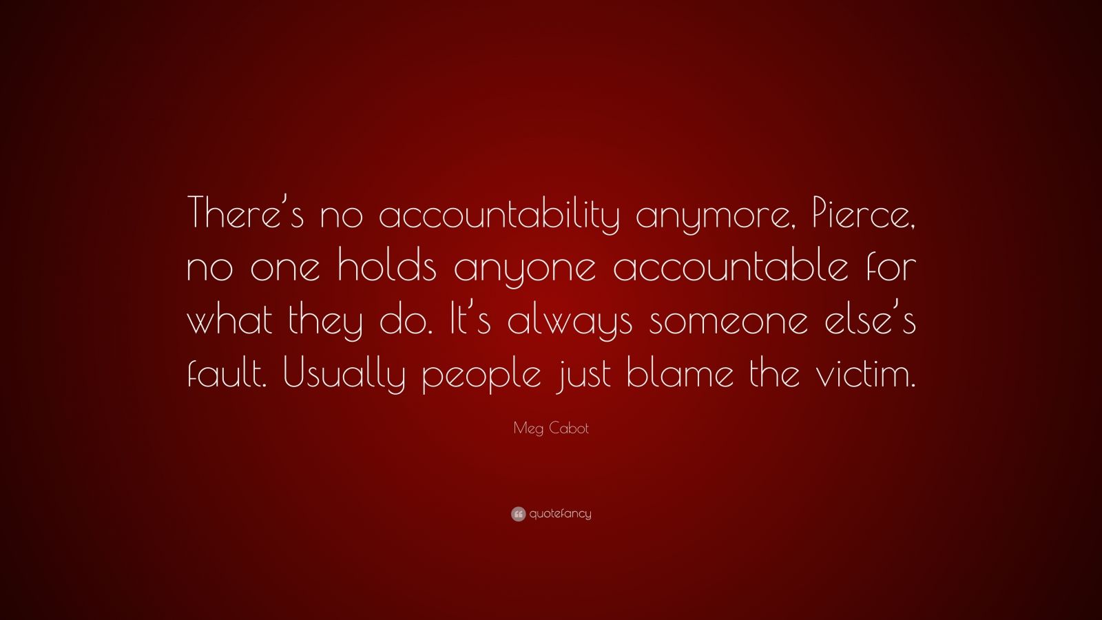 Meg Cabot Quote: “There’s no accountability anymore, Pierce, no one ...