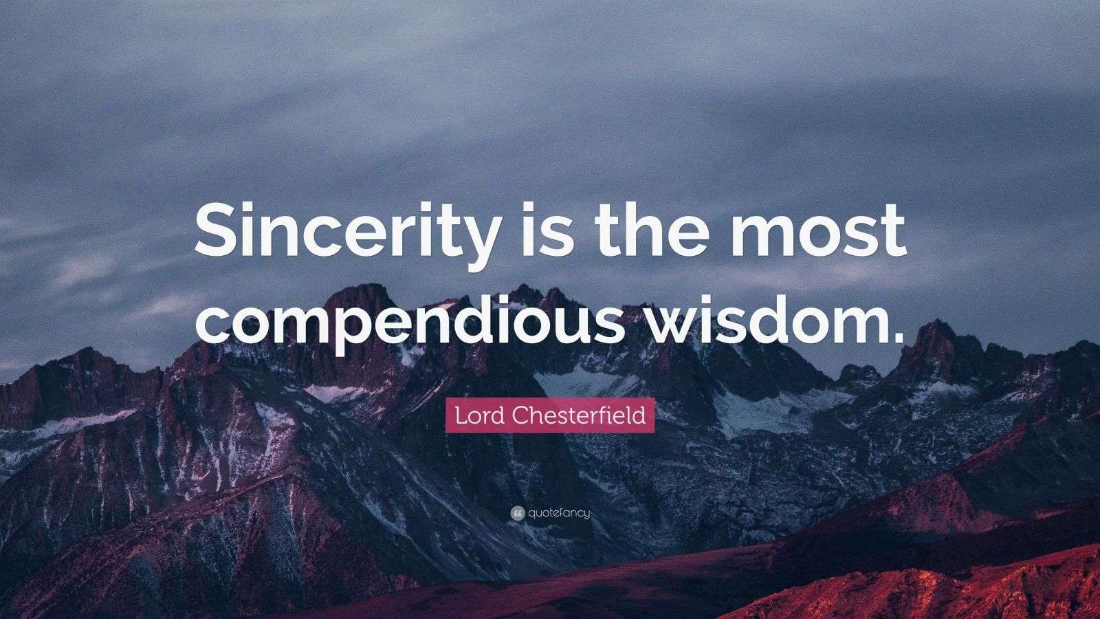 Lord Chesterfield Quote: “Sincerity is the most compendious wisdom.” (7 ...