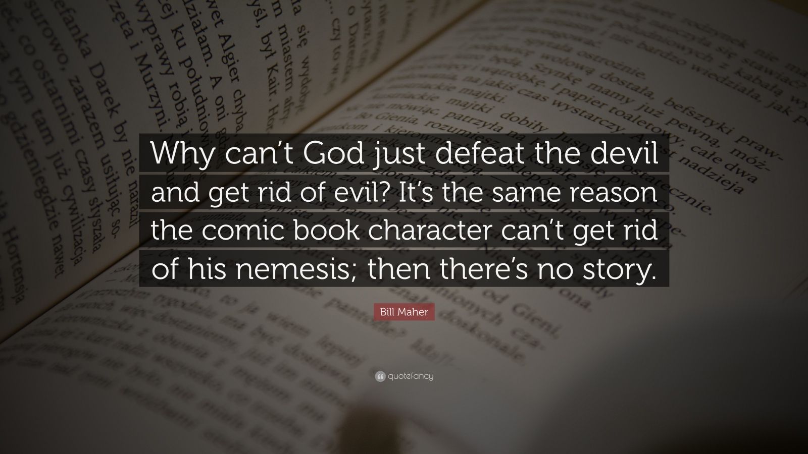 Bill Maher Quote: “Why can’t God just defeat the devil and get rid of ...