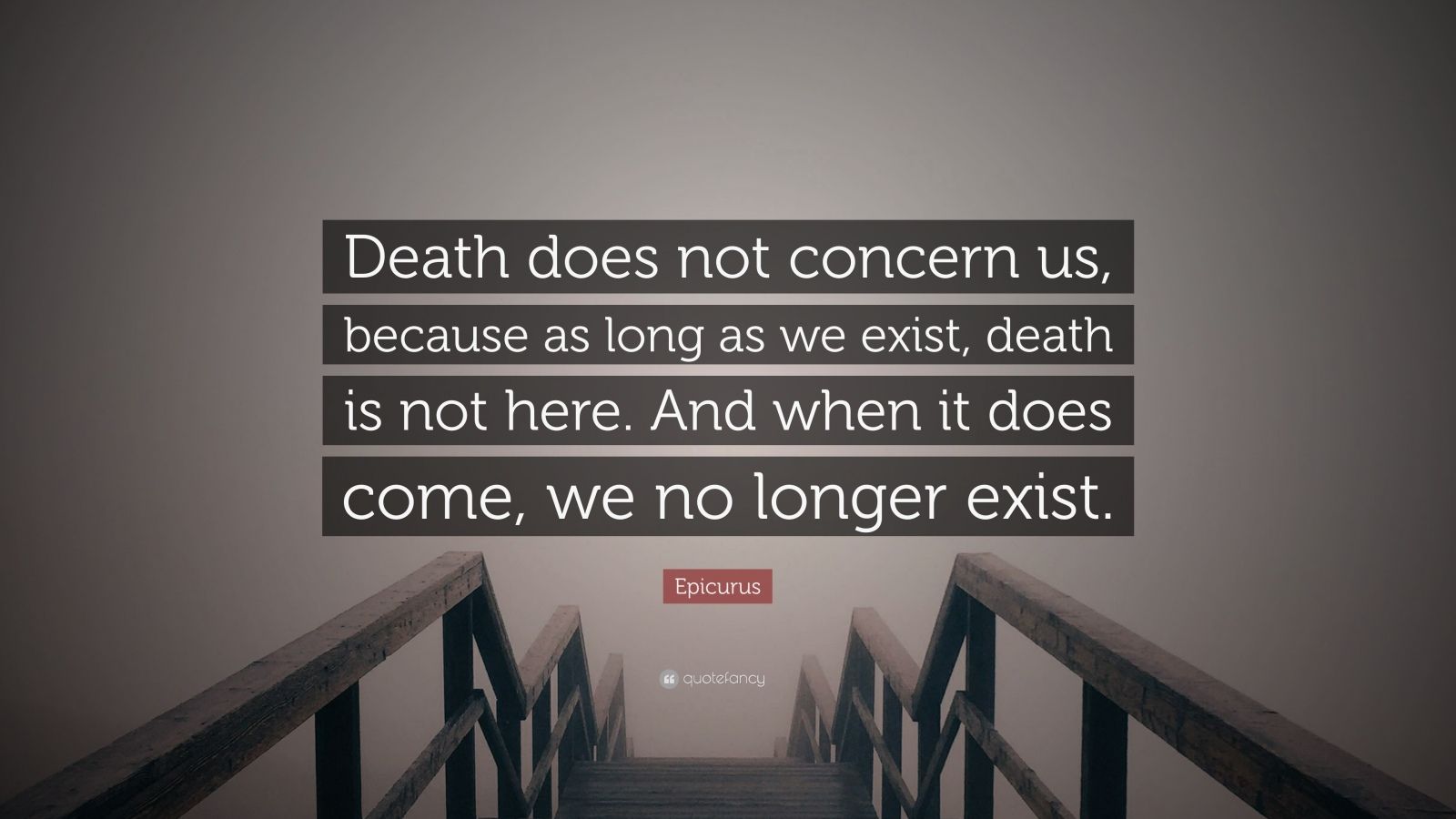 Epicurus Quote: “Death does not concern us, because as long as we exist ...
