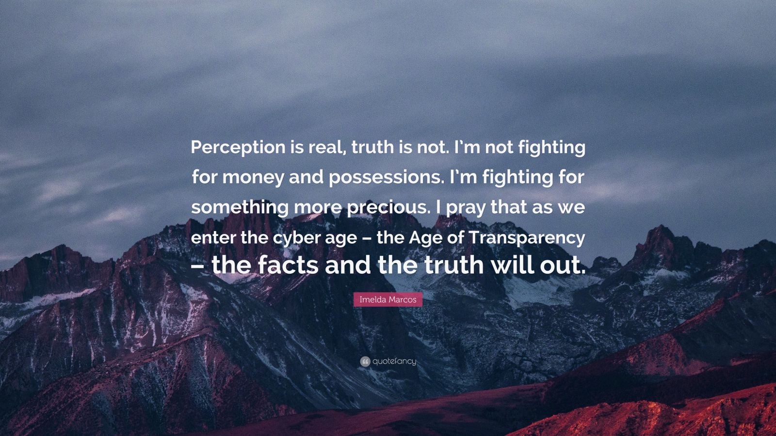 Imelda Marcos Quote: “Perception is real, truth is not. I’m not ...