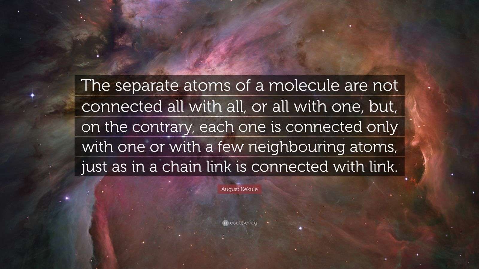 August Kekule Quote: “The separate atoms of a molecule are not ...
