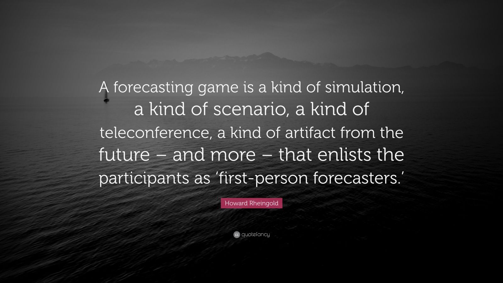 Howard Rheingold Quote: “A forecasting game is a kind of simulation, a ...
