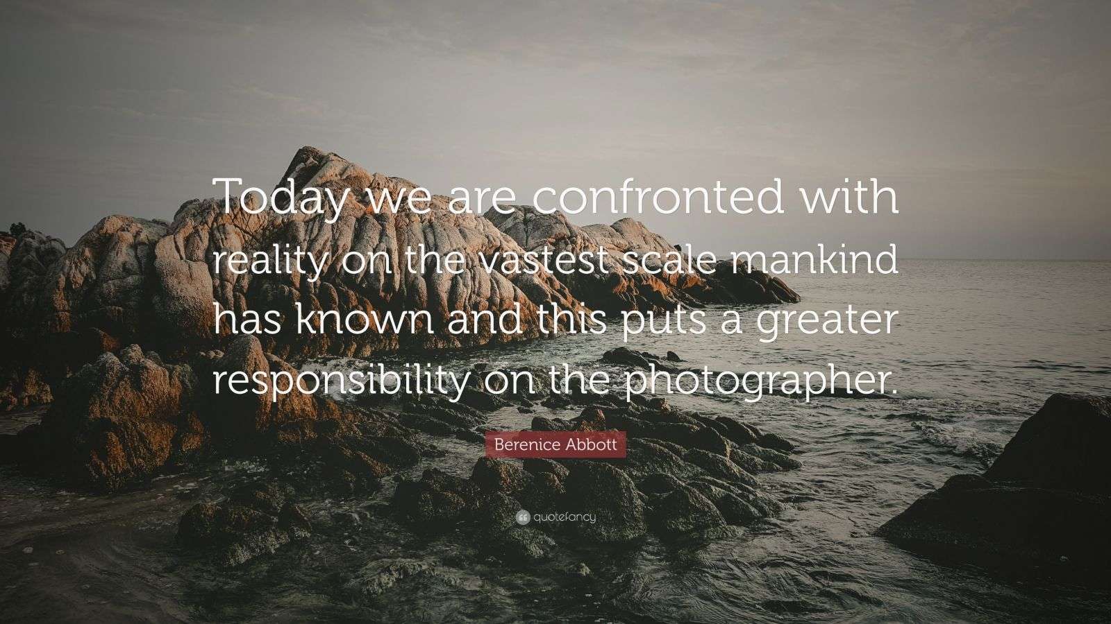 Berenice Abbott Quote: “Today we are confronted with reality on the ...
