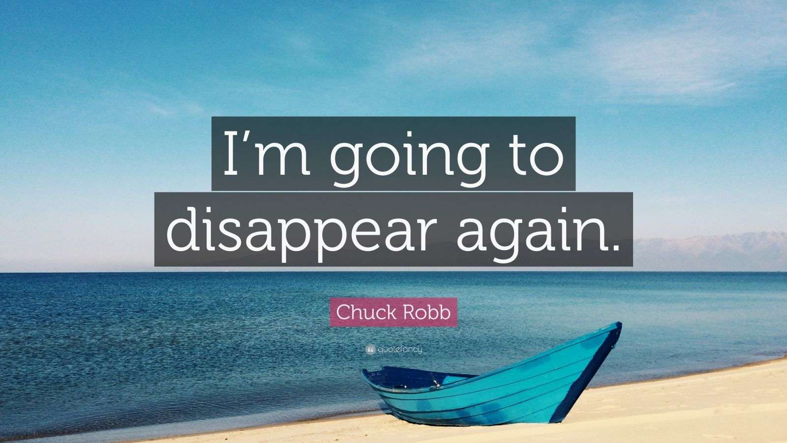 Chuck Robb Quote: “I’m going to disappear again.” (7 wallpapers ...