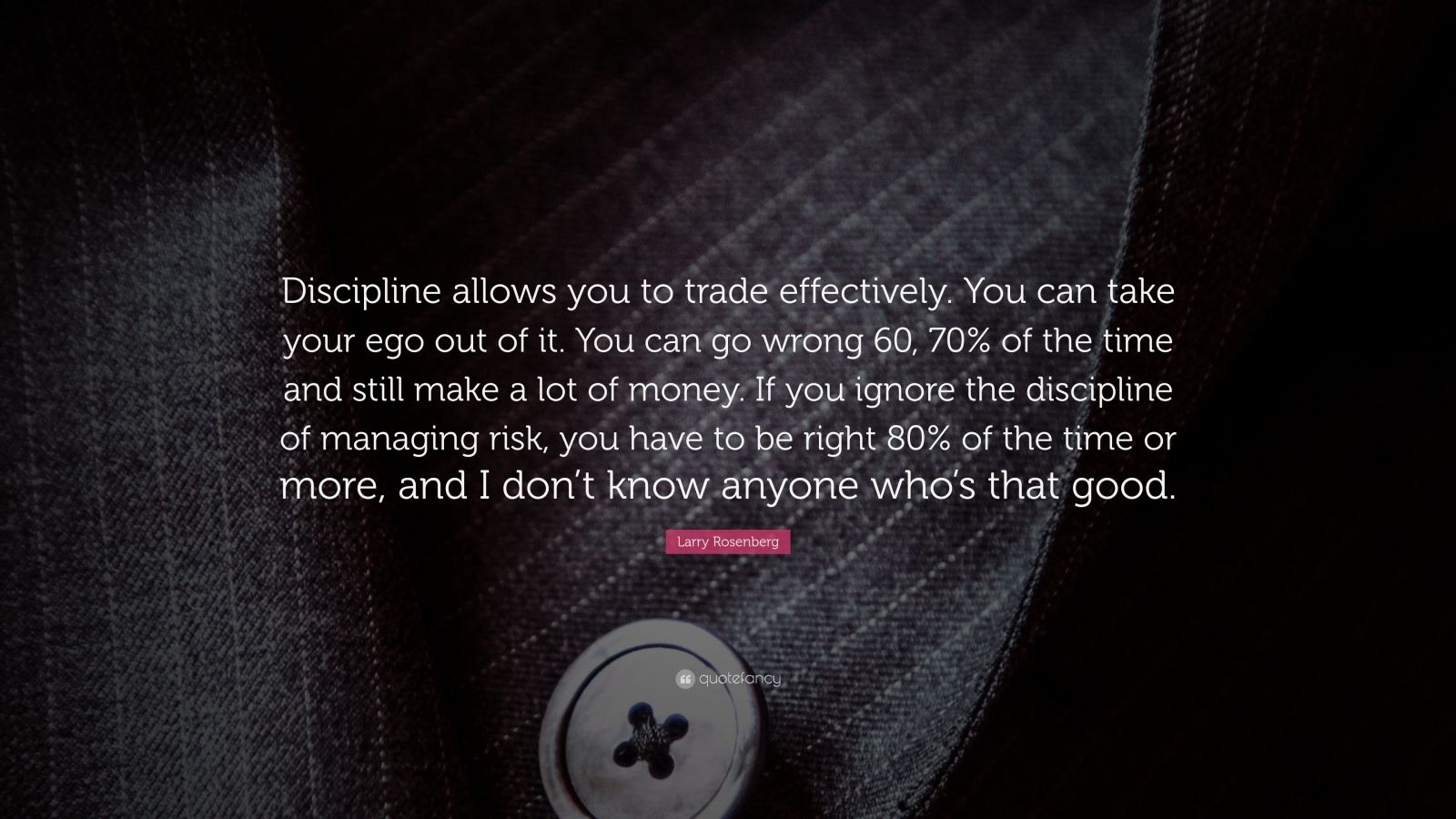 Larry Rosenberg Quote: “Discipline allows you to trade effectively. You ...