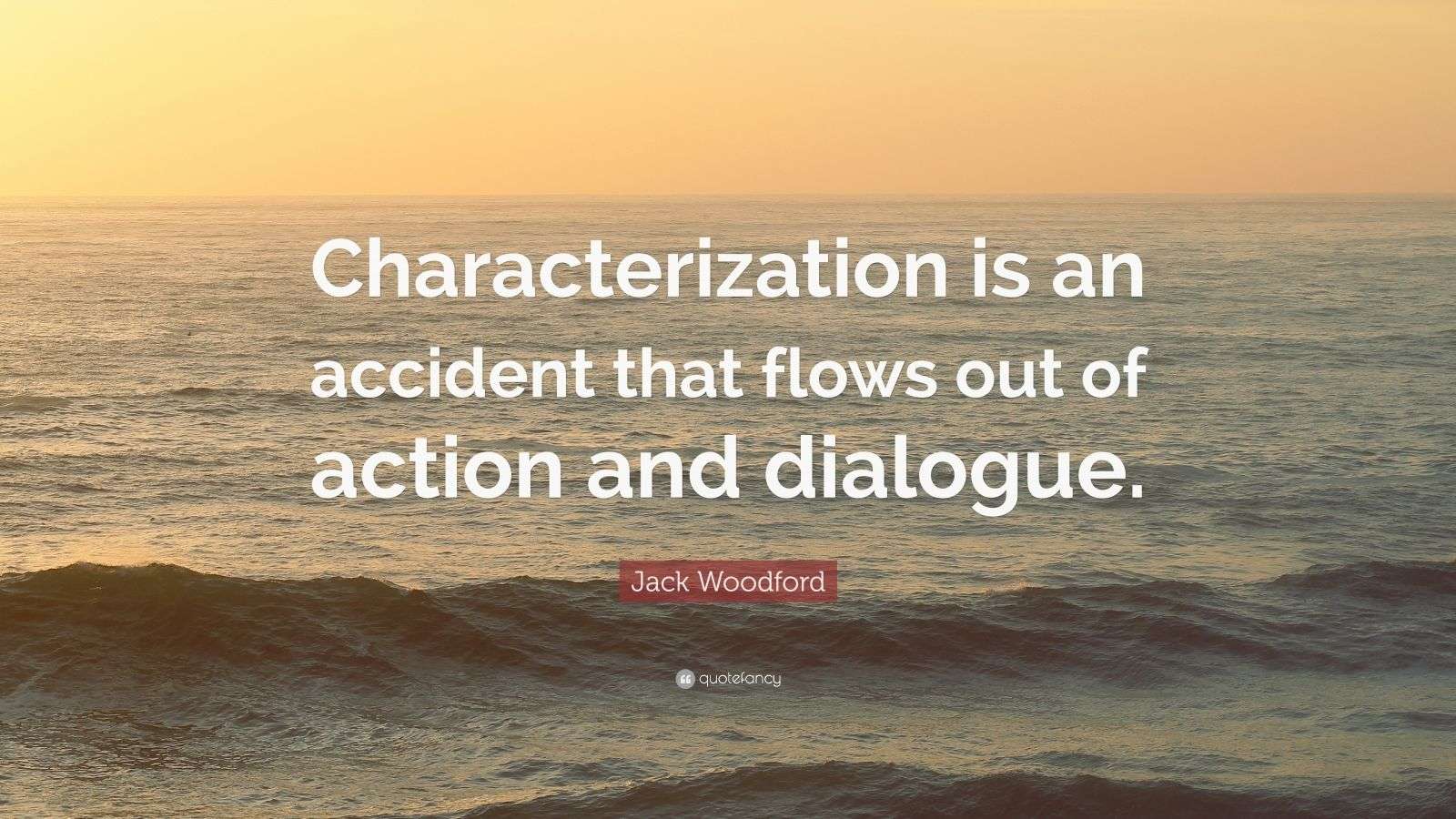 Jack Woodford Quote: “Characterization is an accident that flows out of ...
