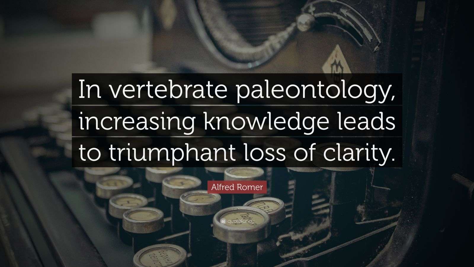 Alfred Romer Quote: “In vertebrate paleontology, increasing knowledge ...
