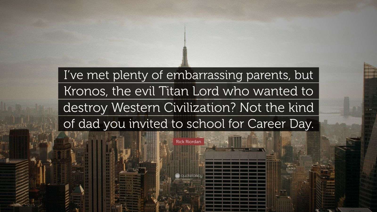 Rick Riordan Quote: “I’ve met plenty of embarrassing parents, but ...