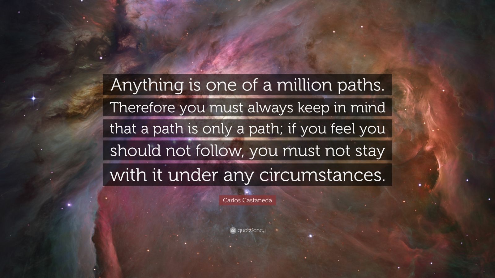 Carlos Castaneda Quote: “Anything is one of a million paths. Therefore ...