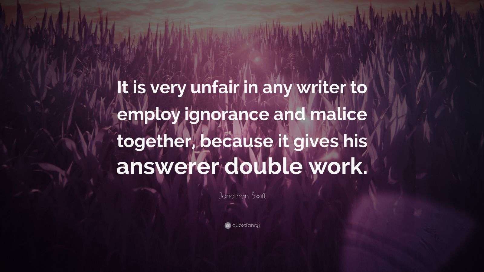 Jonathan Swift Quote: “It is very unfair in any writer to employ ...