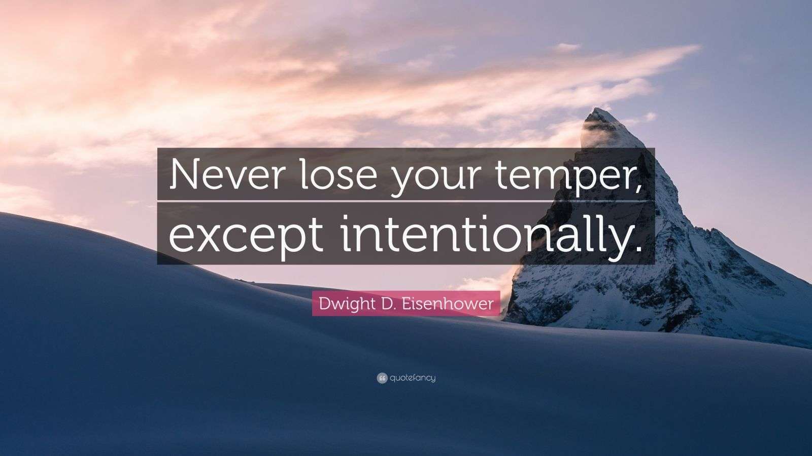 Dwight D. Eisenhower Quote: “Never lose your temper, except ...