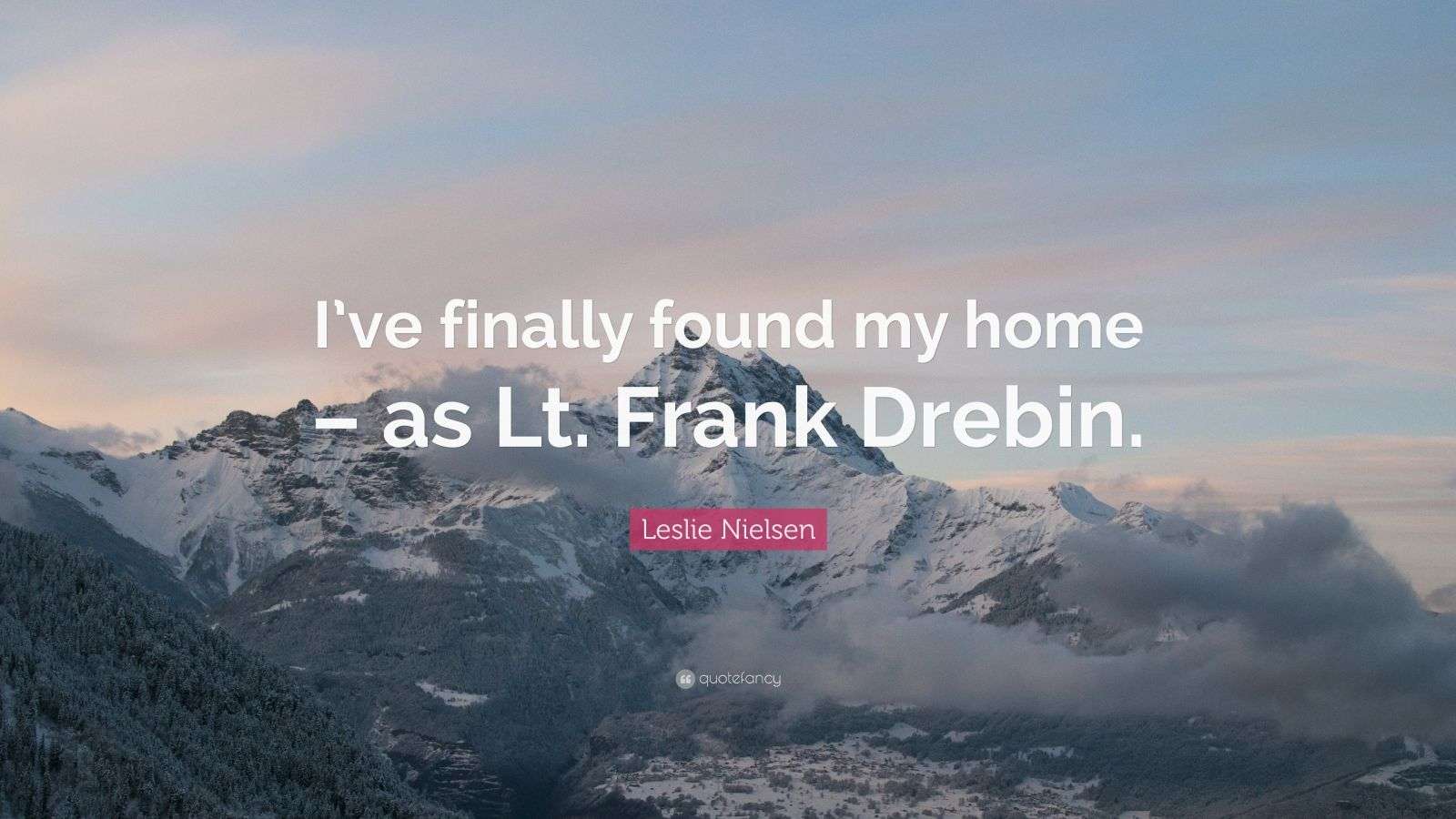 Leslie Nielsen Quote: “I’ve finally found my home – as Lt. Frank Drebin ...