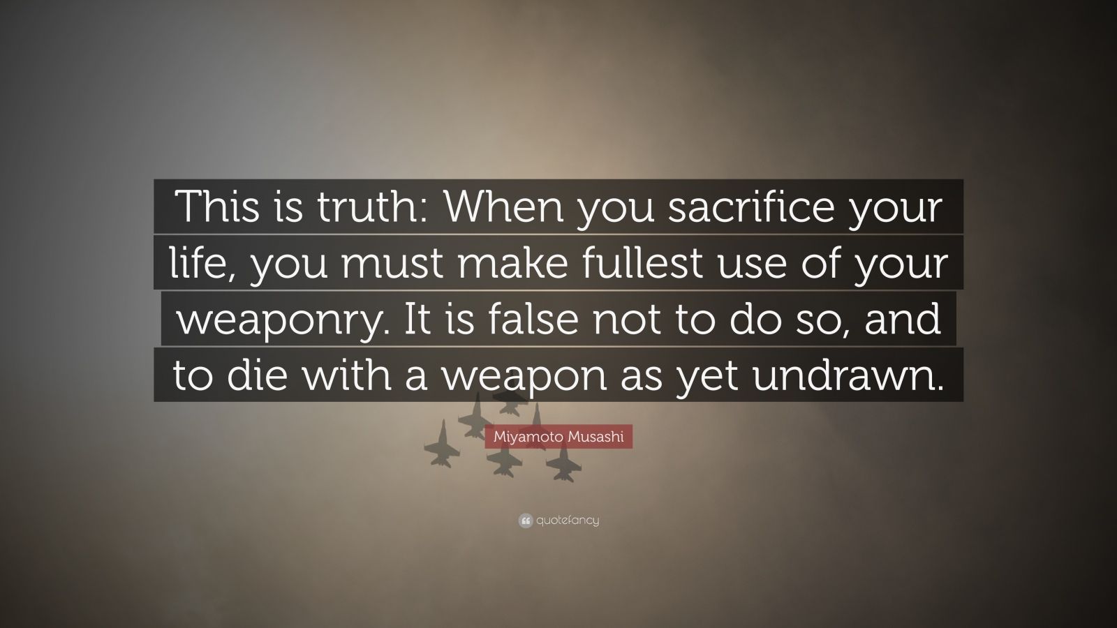 Miyamoto Musashi Quote: “This is truth: When you sacrifice your life ...