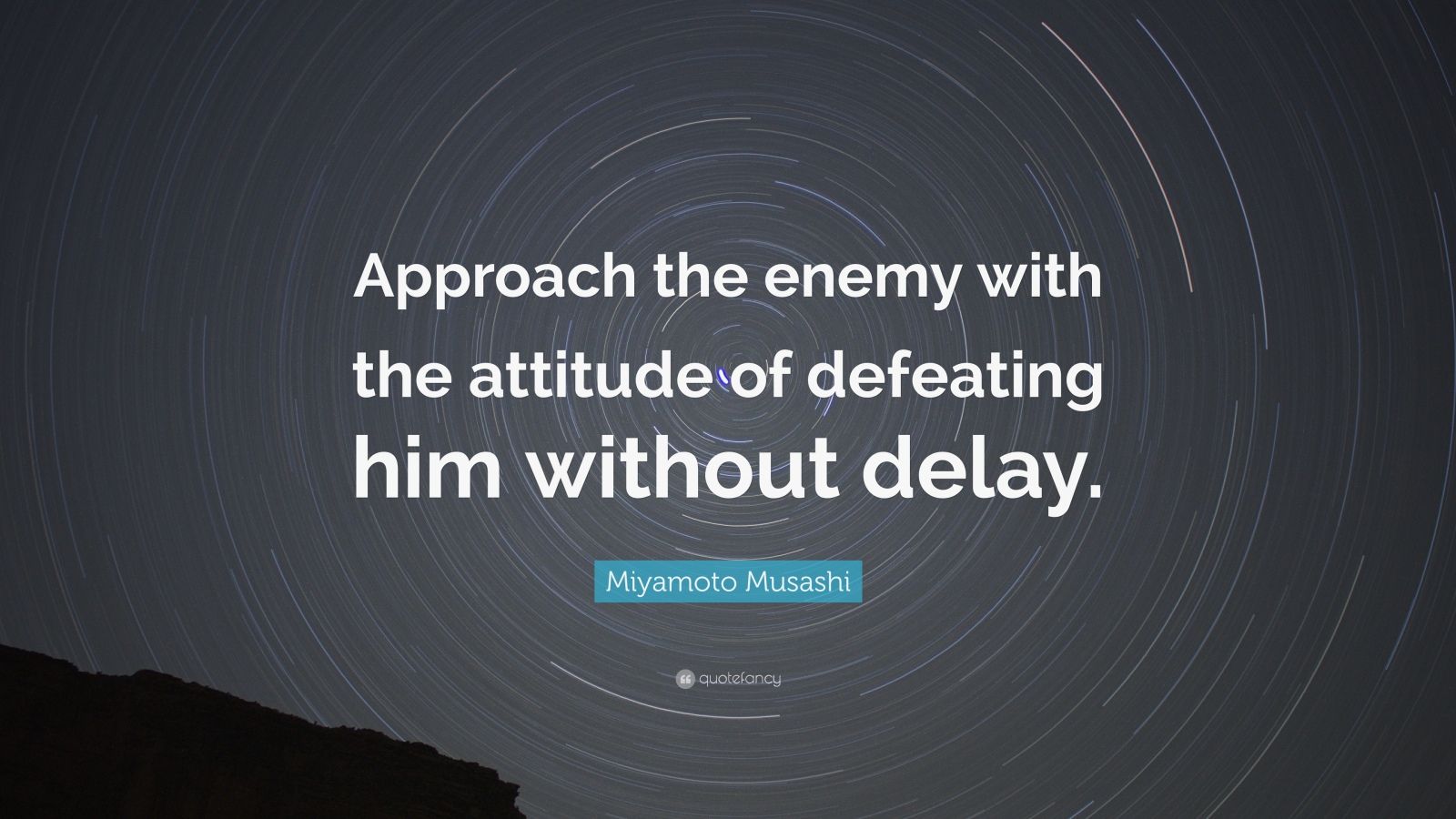 Miyamoto Musashi Quote: “Approach the enemy with the attitude of ...