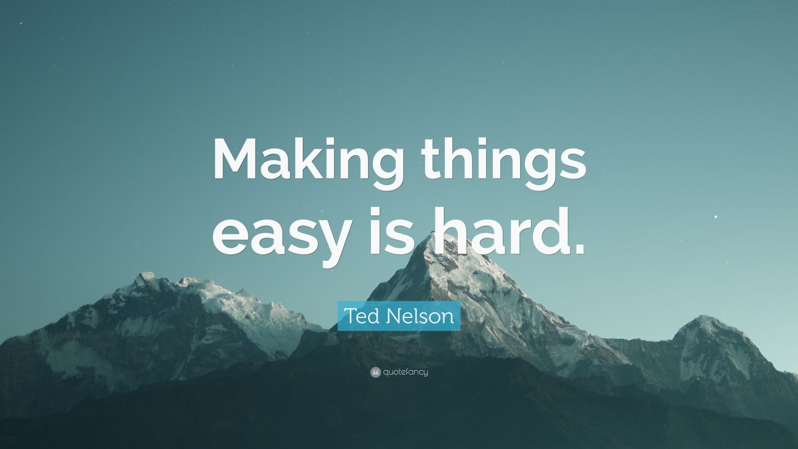 Ted Nelson Quote: “Making things easy is hard.” (7 wallpapers) - Quotefancy