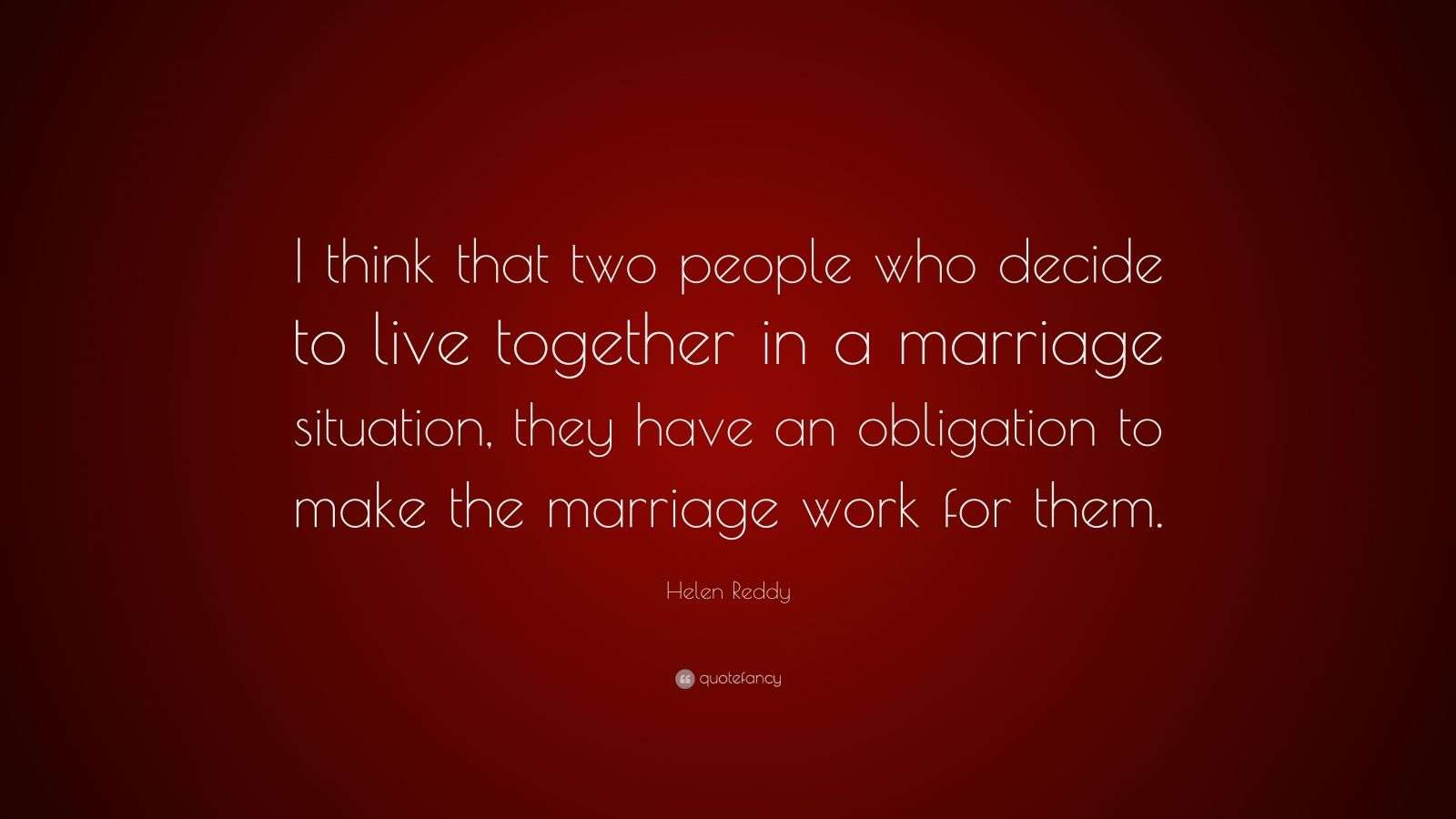 Helen Reddy Quote: “I think that two people who decide to live together ...