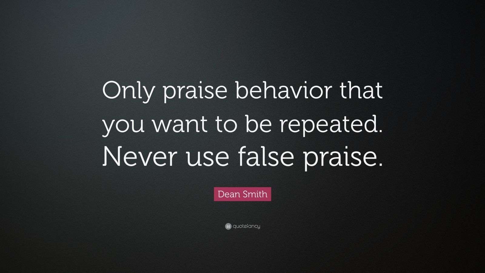 Dean Smith Quote: “Only praise behavior that you want to be repeated ...