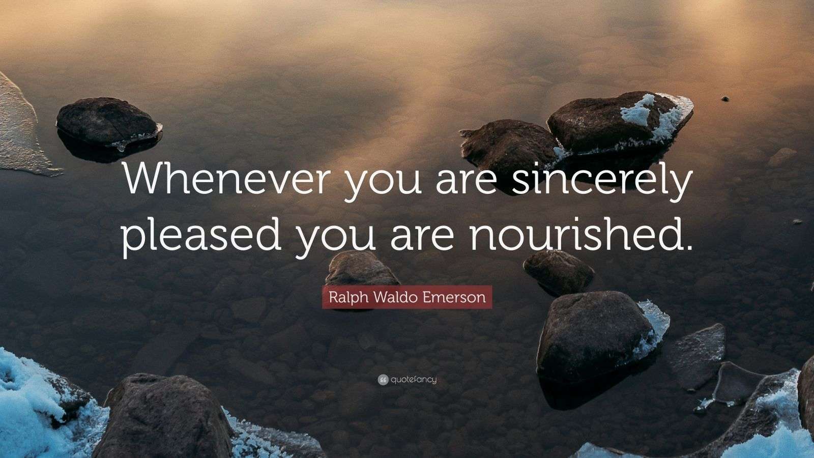 Ralph Waldo Emerson Quote: “Whenever you are sincerely pleased you are ...