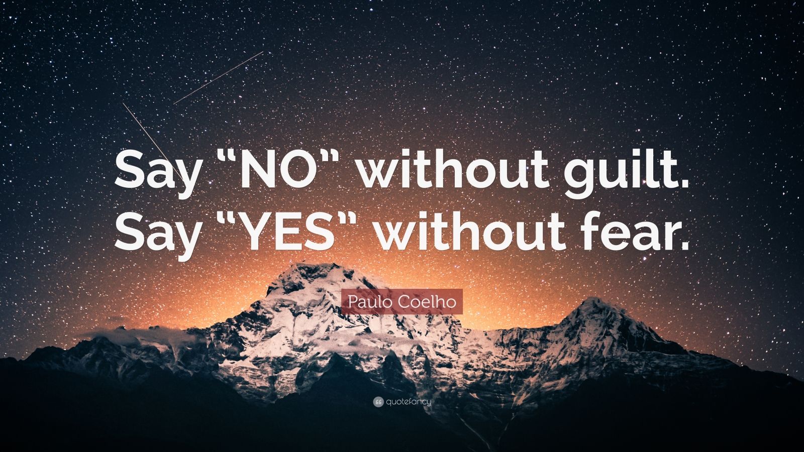 Paulo Coelho Quote: “Say “NO” without guilt. Say “YES” without fear ...