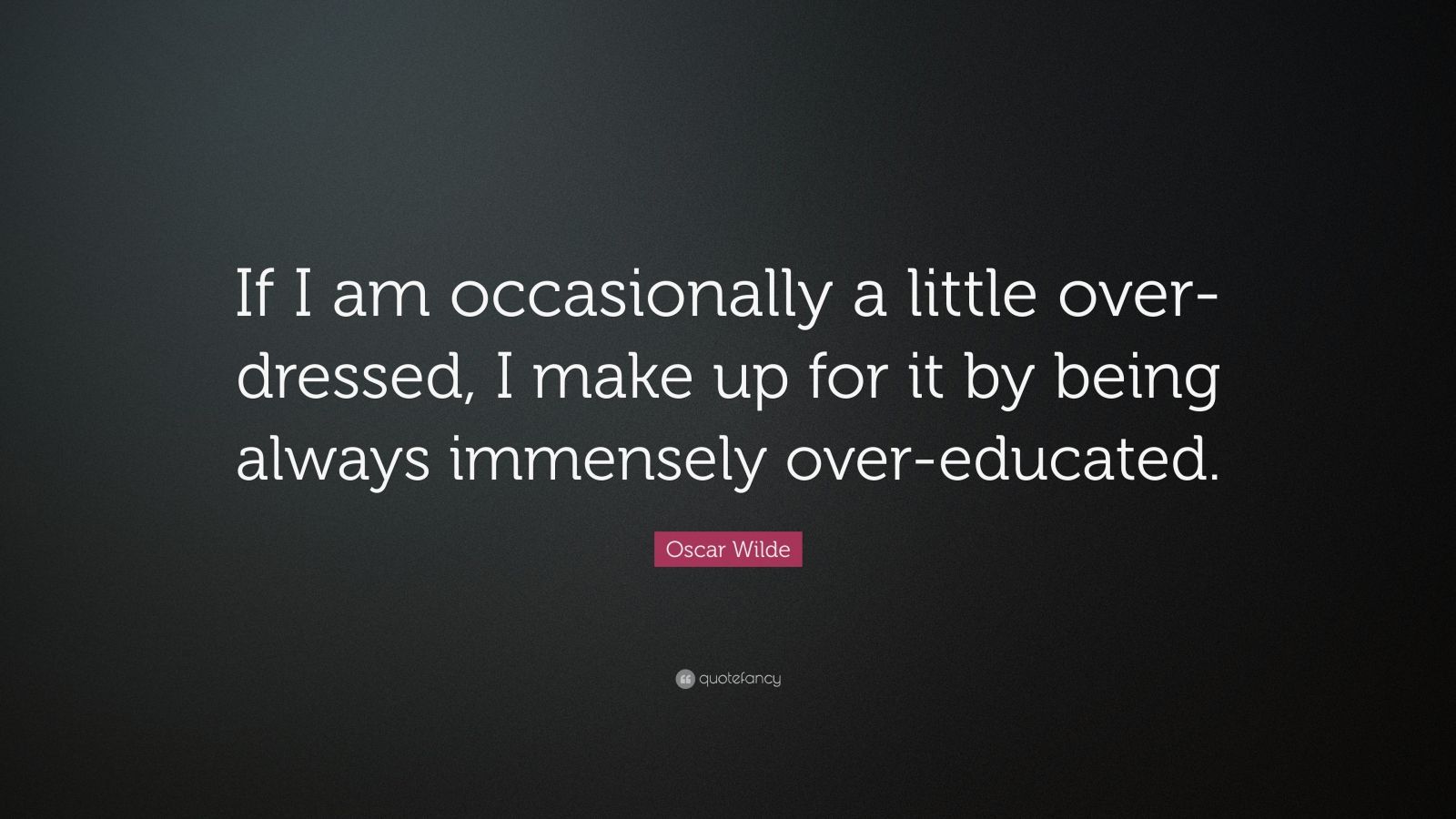 Oscar Wilde Quote: “If I am occasionally a little over-dressed, I make ...