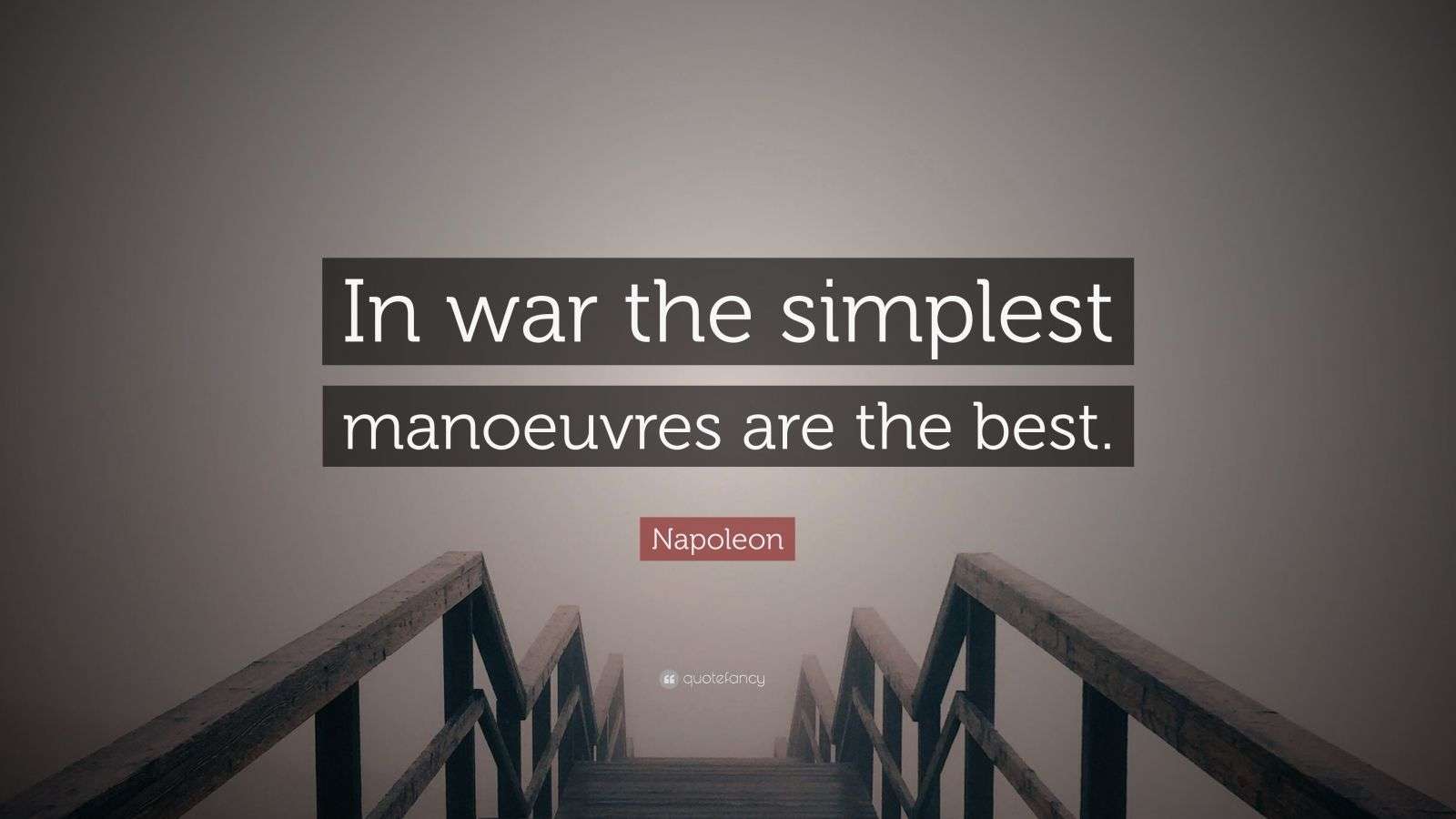 Napoleon Quote: “In war the simplest manoeuvres are the best.”