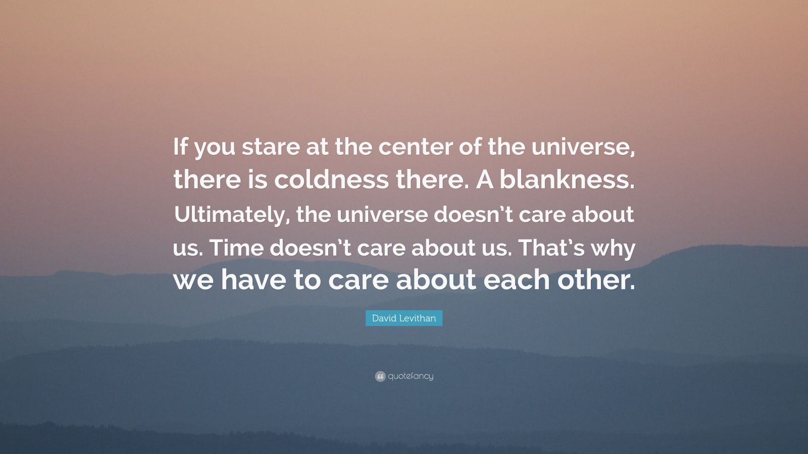 David Levithan Quote: “If you stare at the center of the universe ...