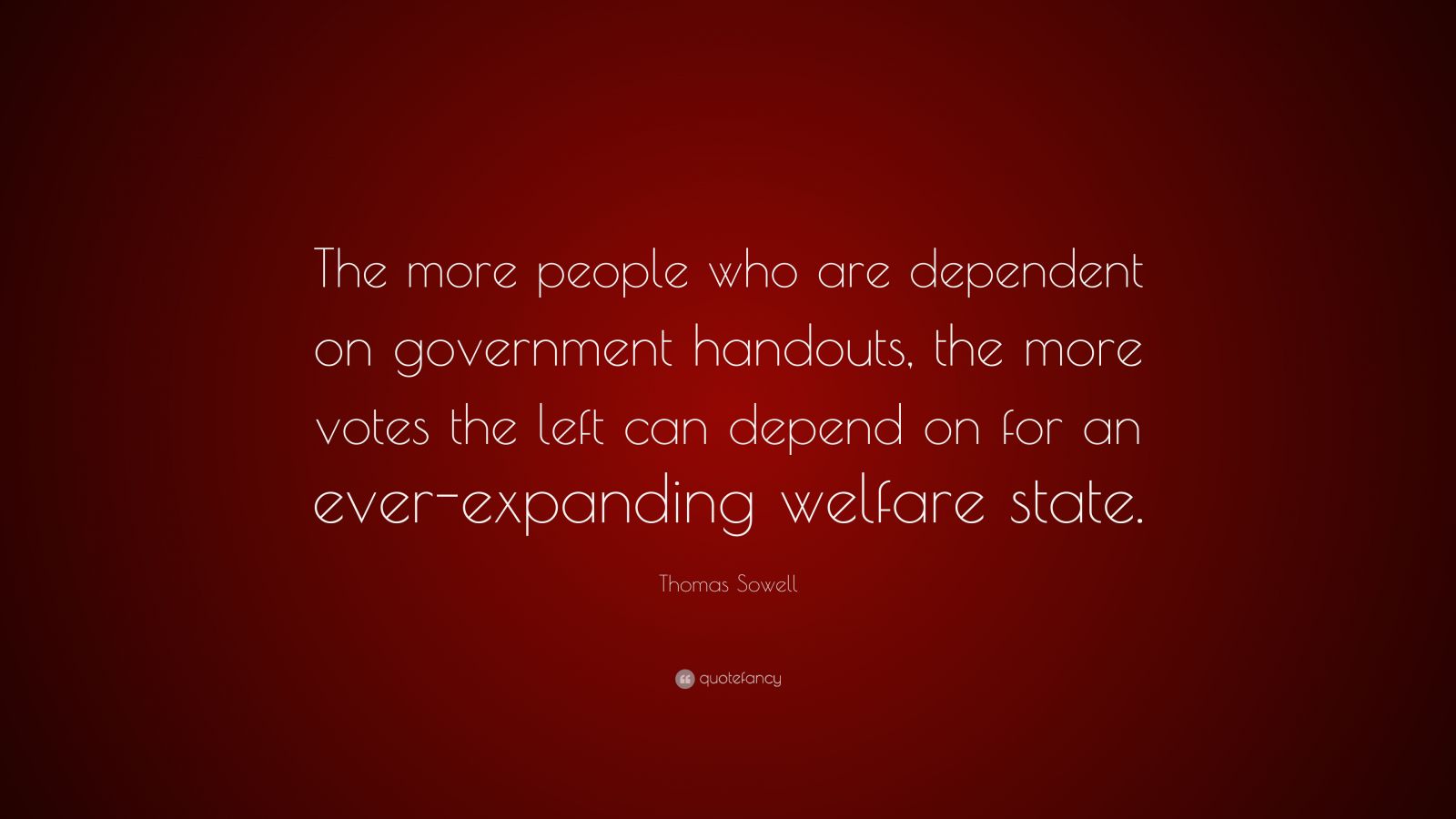 Thomas Sowell Quote: “The more people who are dependent on government ...