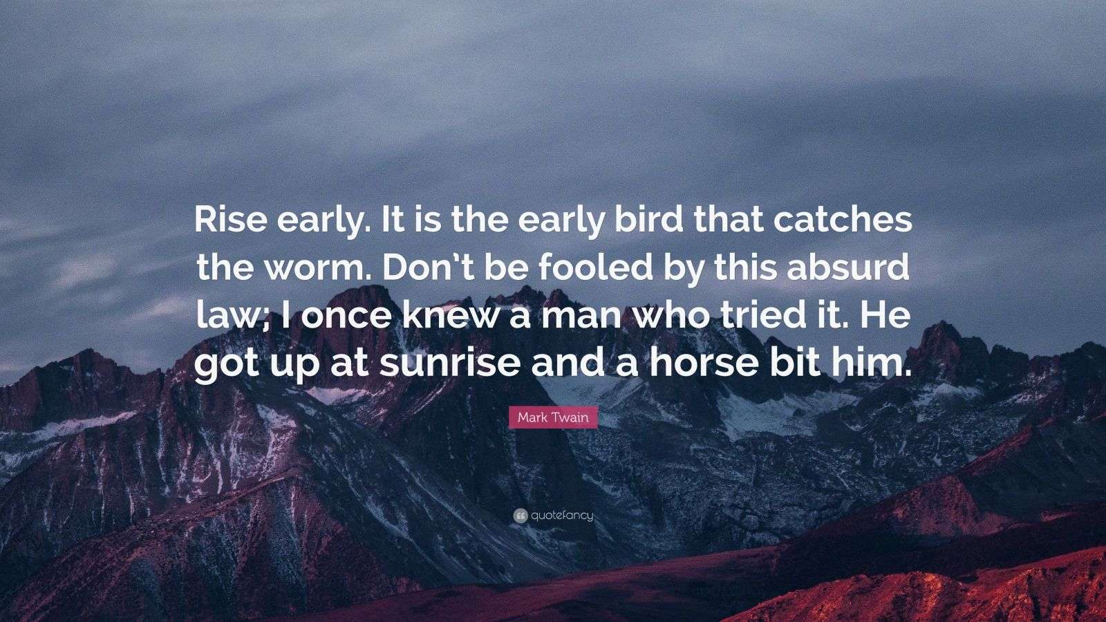 Mark Twain Quote: “Rise early. It is the early bird that catches the ...