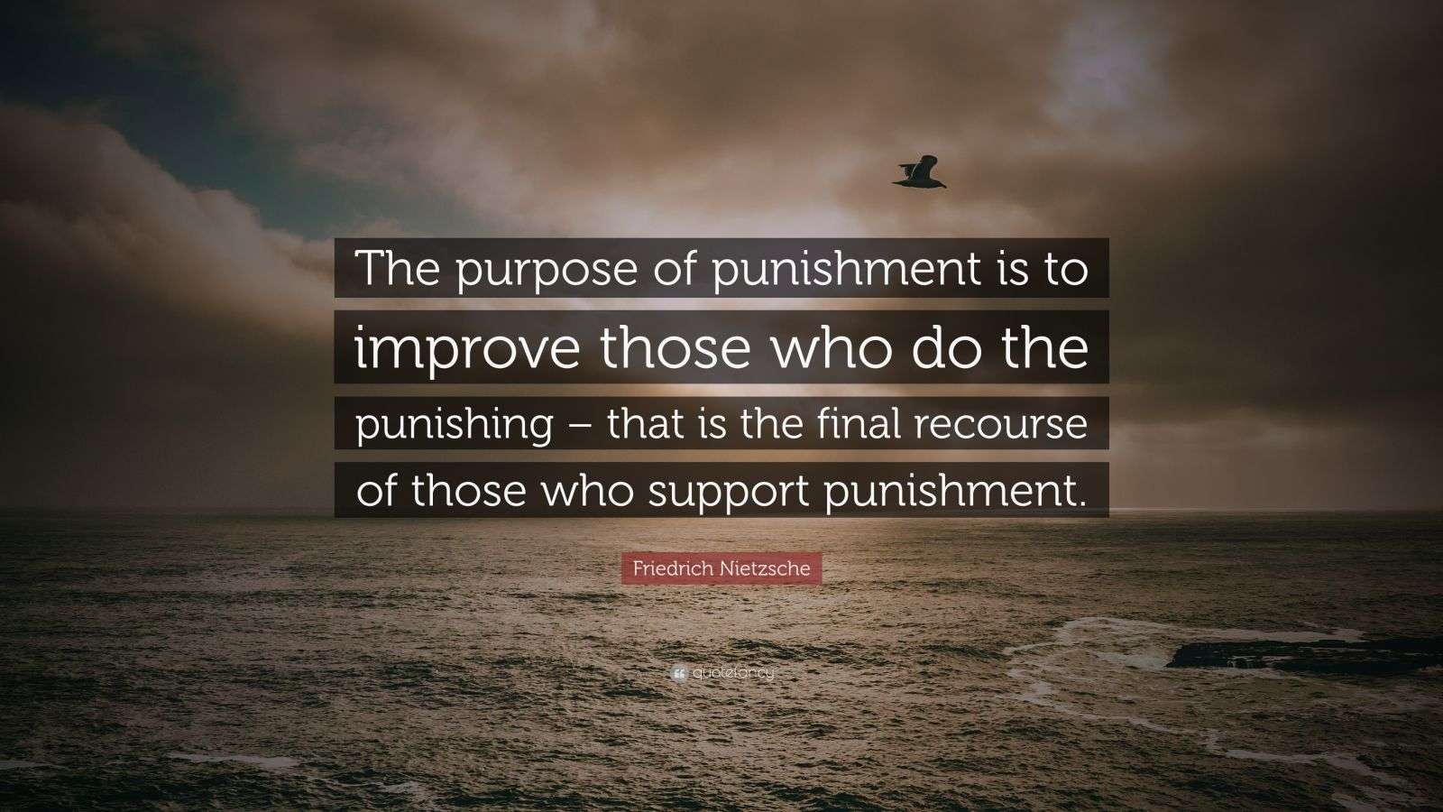 Friedrich Nietzsche Quote: “The purpose of punishment is to improve ...
