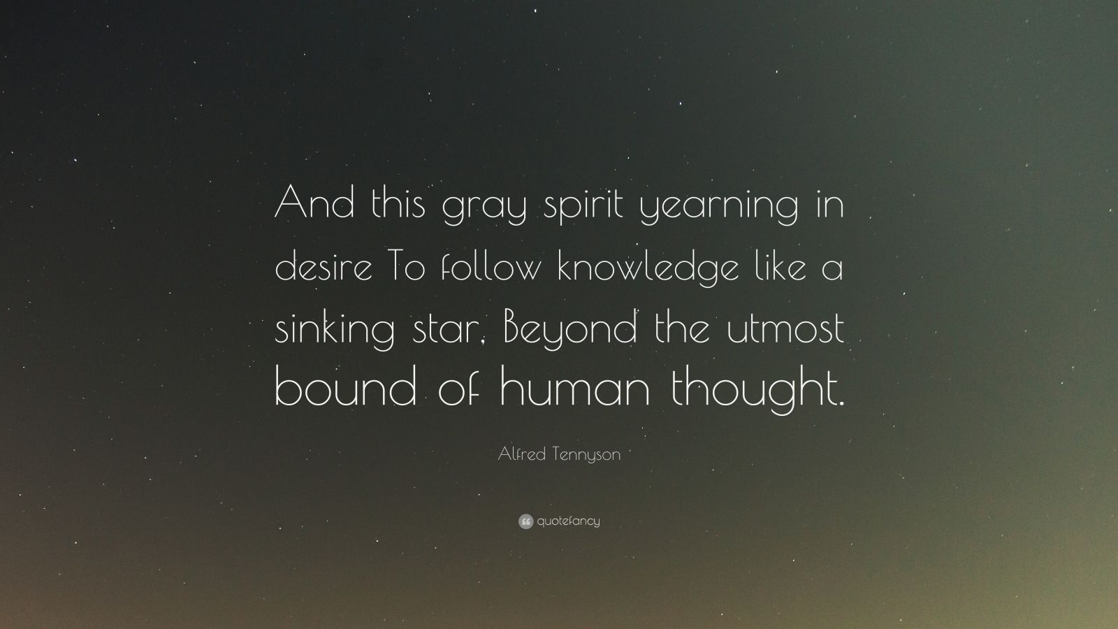 Alfred Tennyson Quote: “And this gray spirit yearning in desire To ...