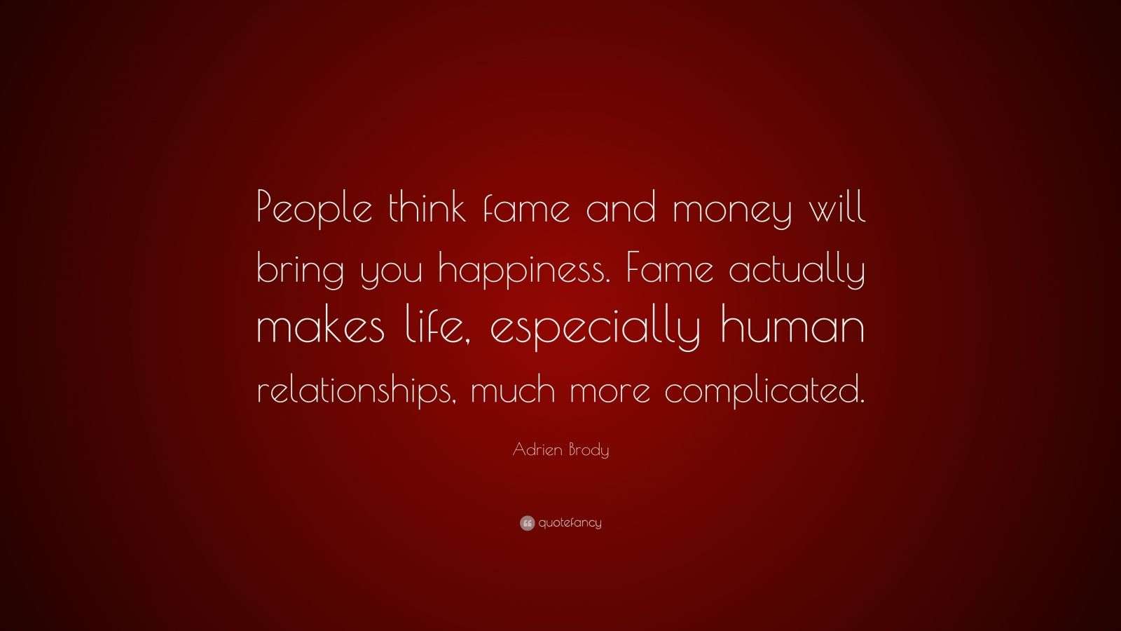 Adrien Brody Quote: “People think fame and money will bring you ...