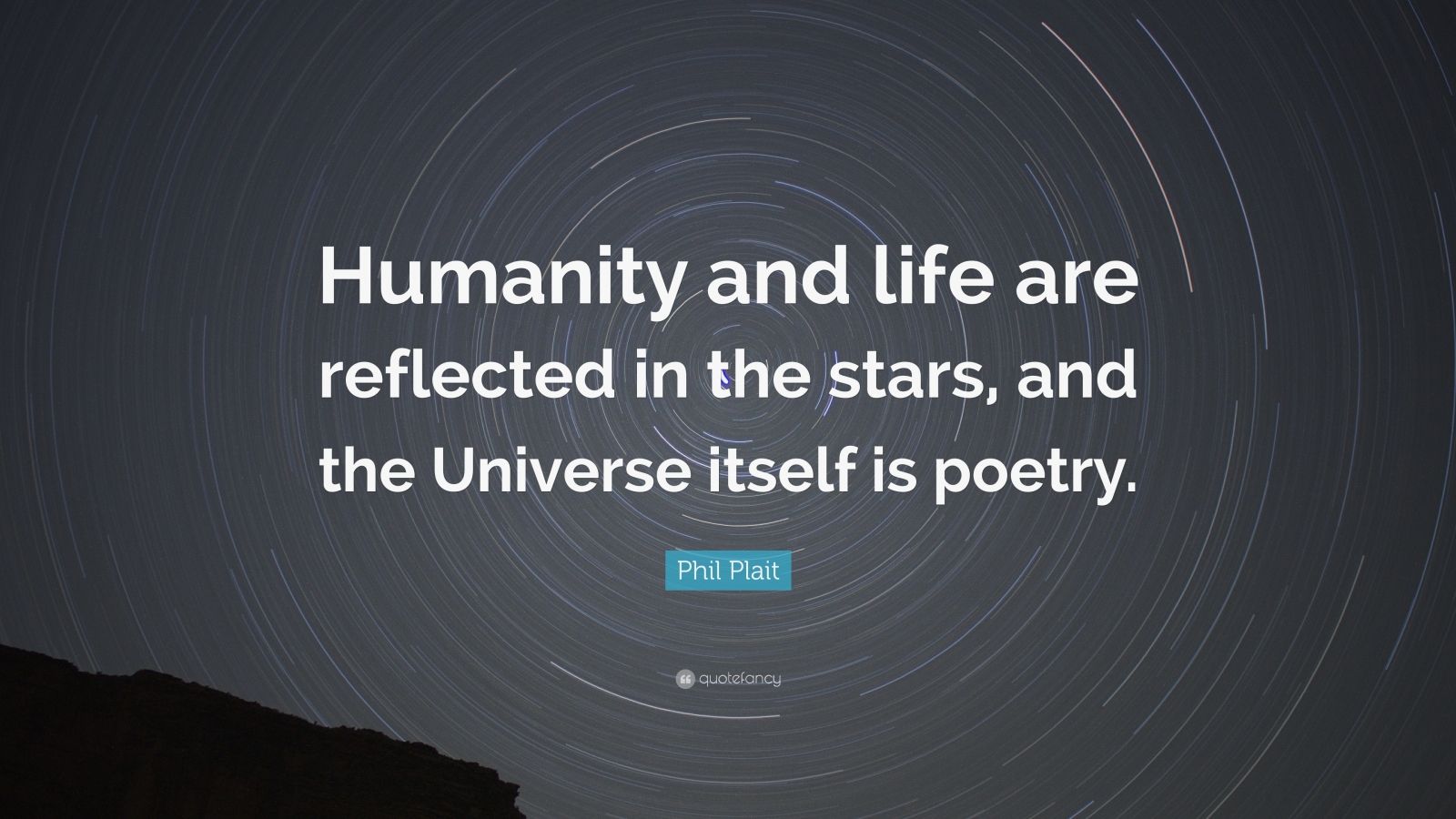 Phil Plait Quote: “Humanity and life are reflected in the stars, and ...