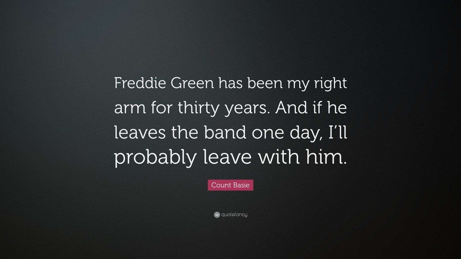Count Basie Quote: “Freddie Green has been my right arm for thirty ...