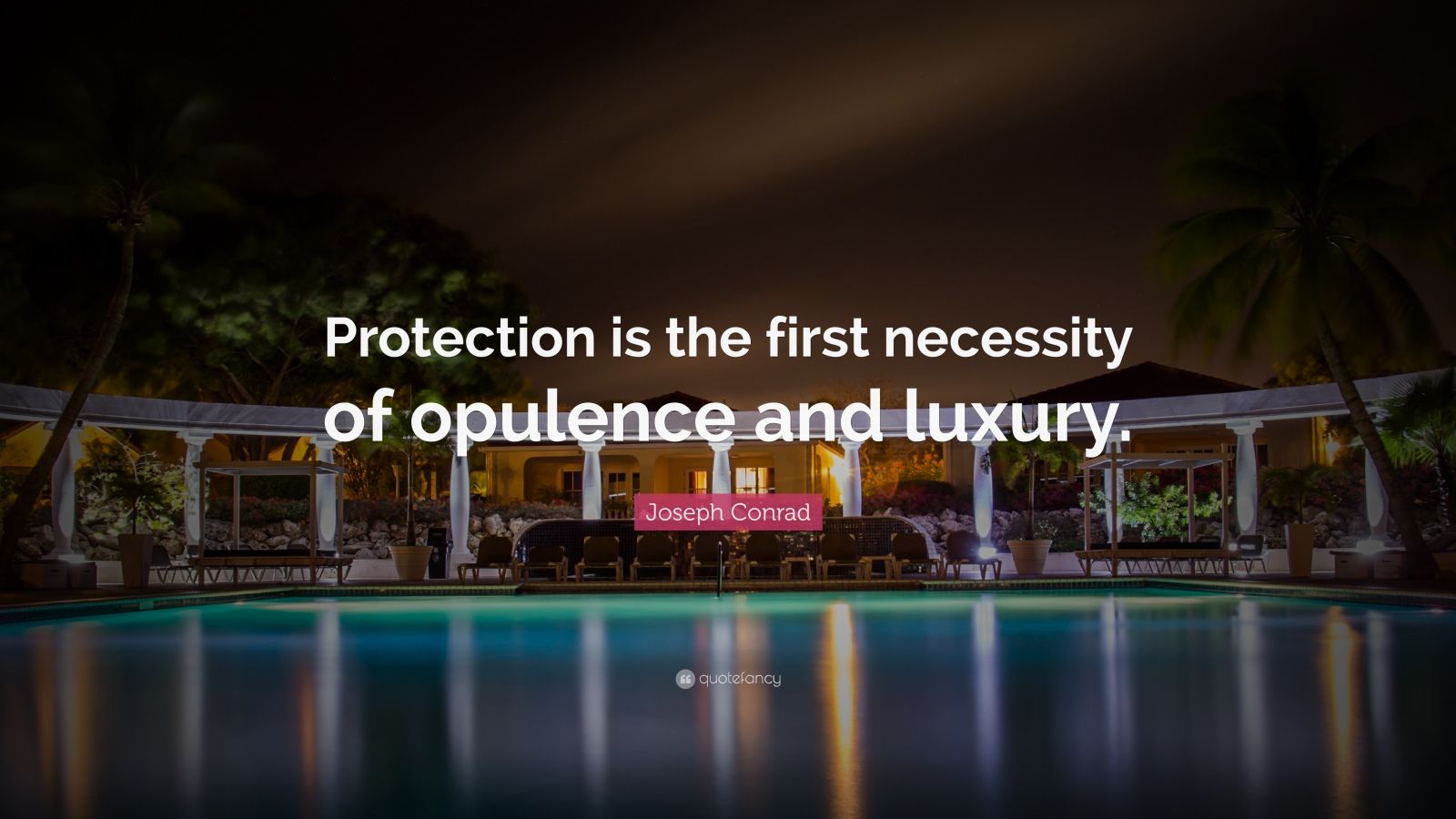Joseph Conrad Quote: “Protection is the first necessity of opulence and ...